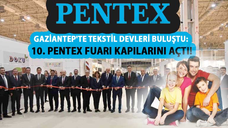 Gaziantep'te Tekstil Devleri Buluştu: 10. PENTEX Fuarı Kapılarını Açtı!