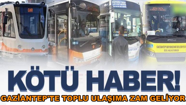 Gaziantep'te Zam Kasırgası! Gaziantep’te Toplu Ulaşım Ücretlerine Yüzde 70 Zam Gelecek